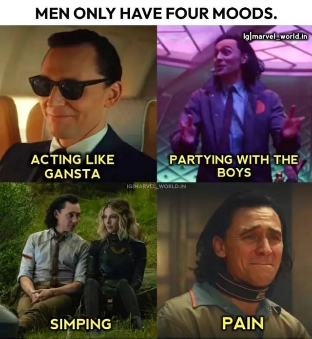 MEN ONLY HAVE FOUR MOODS. world.in ACTING LIKE PARTYING WITH THE BOYS ...