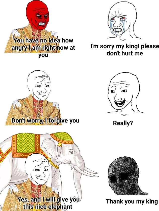 Thank you my king how m sorry my king! please don't hurt me give you ...
