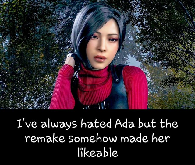 I've always hated Ada but the remake Somehow made her likeable - iFunny