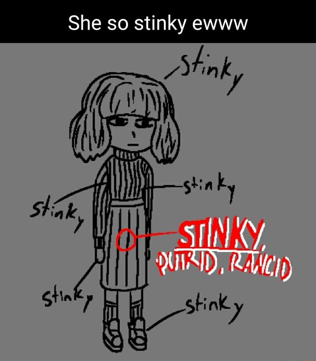 She so stinky ewww SHAY - iFunny