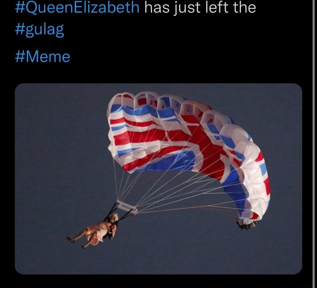 #QueenElizabeth has just left the #gulag #Meme - iFunny