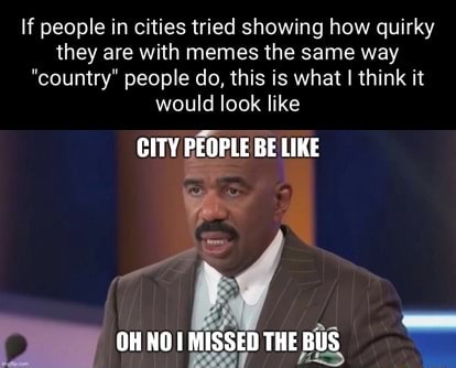 If people in cities tried showing how quirky they are with memes the ...