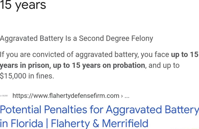 Years Aggravated Battery Is a Second Degree Felony If you are convicted ...