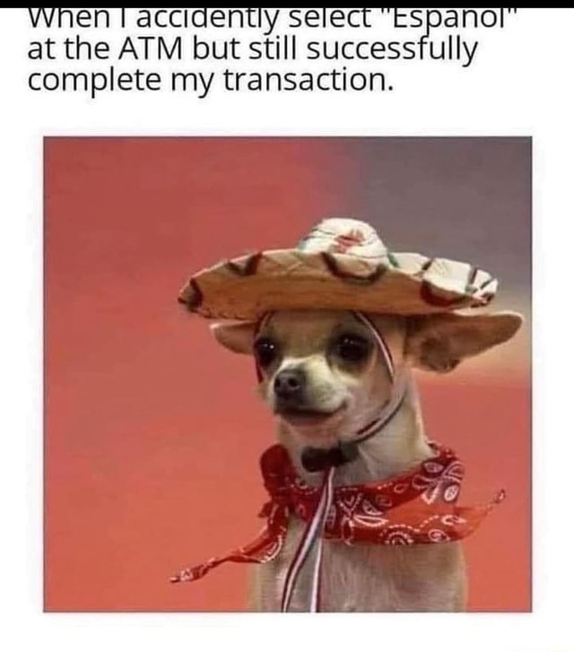 At the ATM but still successfully complete my transaction. - iFunny