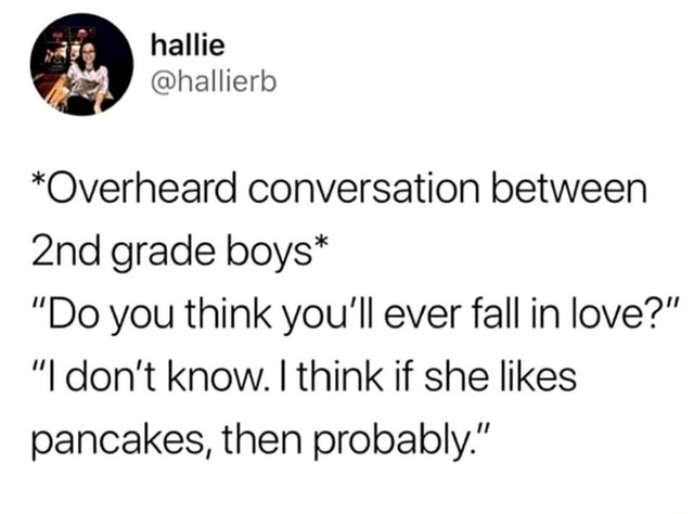 *Overheard conversation between 2nd grade boys* "Do you think you’ll ...