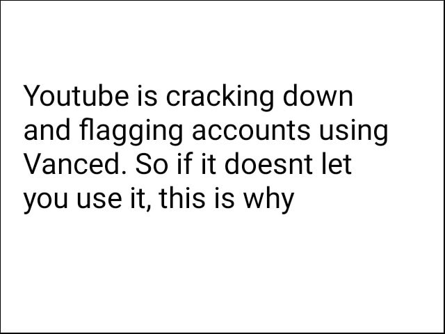 Youtube is cracking down and flagging accounts using Vanced. So if it doesnt let you use it ...