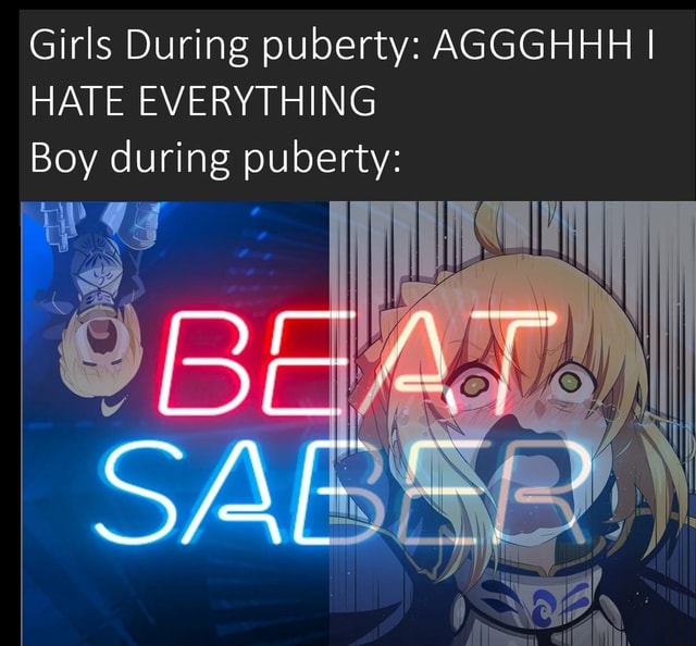 Girls During Puberty Aggghhhi Hate Everything Boy During Puberty Ifunny