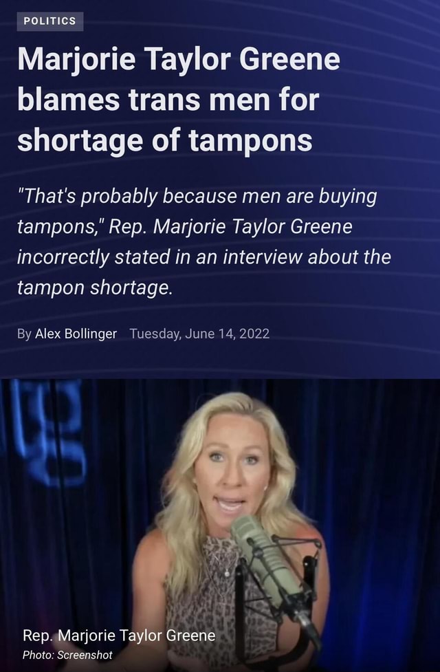 POLITICS Marjorie Taylor Greene blames trans men for shortage of ...