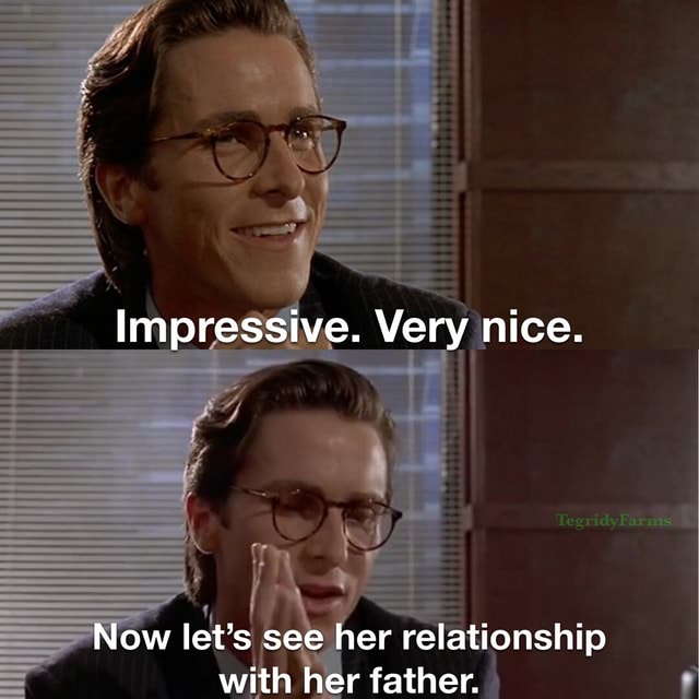 Impressive. Very nice. Now let's see her relationship with her father ...