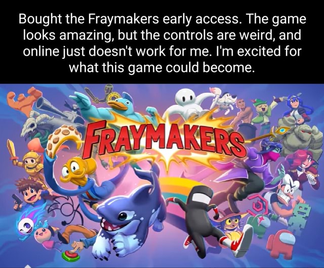 Bought the Fraymakers early access. The game looks amazing, but the ...