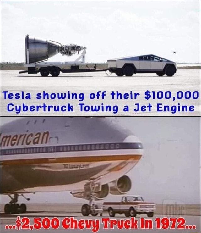 Tesla showing off their $100,000 Cybertruck Towing a Jet Engine - iFunny