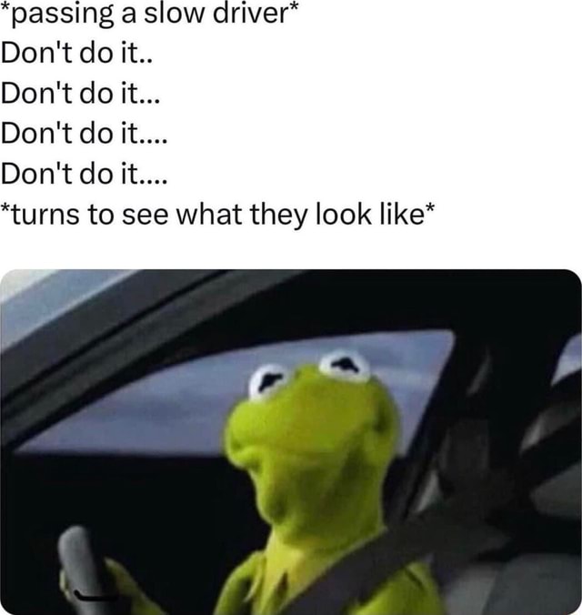 "passing a slow driver" Don't do it.. Don't do it... Don't do it ...