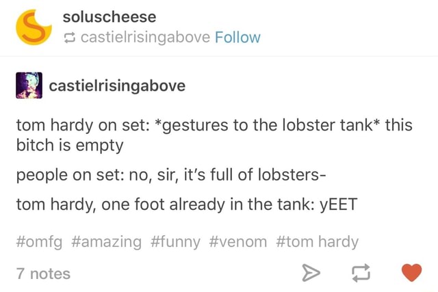 Tom hardy on set: *gestures to the lobster tank* this bitch is empty ...
