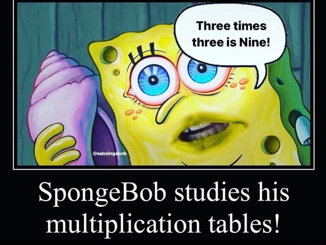 Three times three is Nine! SpongeBob studies his multiplication tables ...