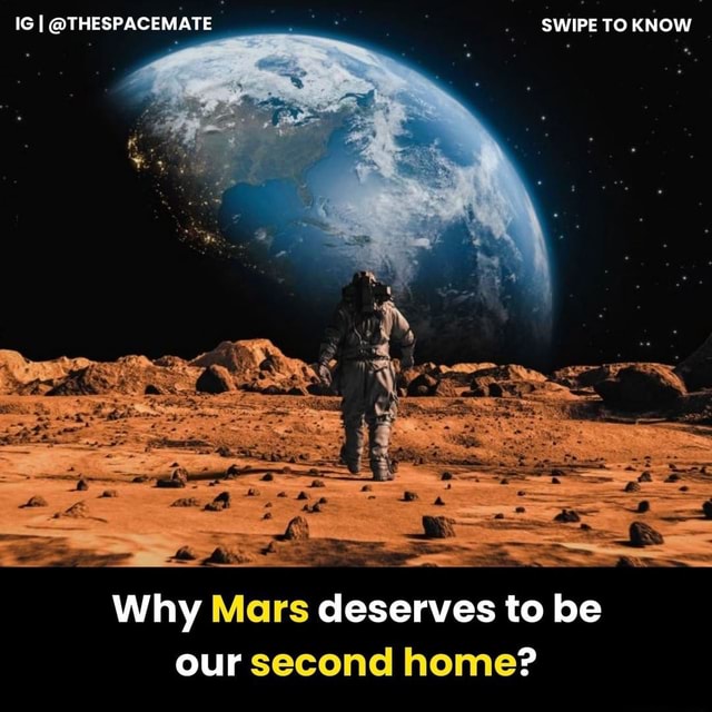 IG I @THESPACEMATE SWIPE TO KNOW Why Mars deserves to be our second ...