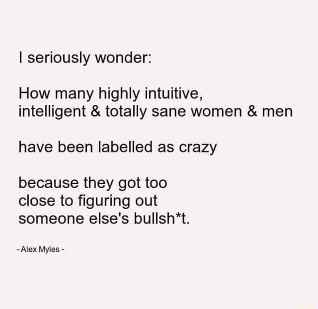 I seriously wonder: How many highly intuitive, intelligent & totally ...
