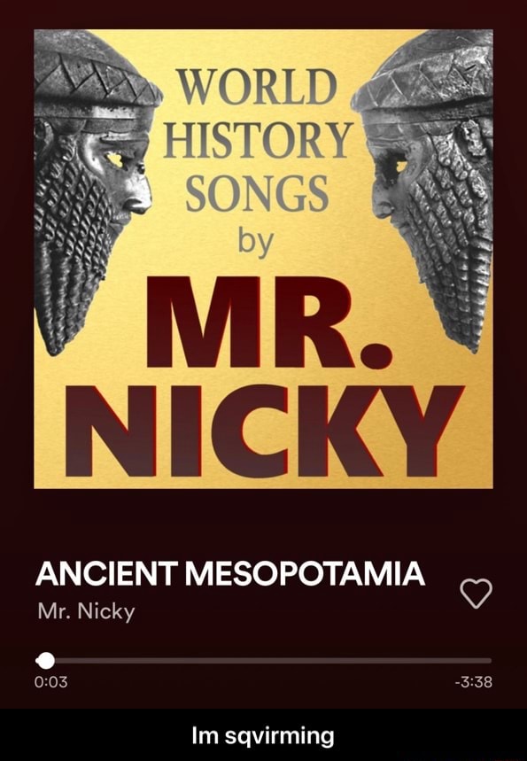 ANCIENT MESOPOTAMIA Mr. Nicky Im sqvirming - Im sqvirming - iFunny