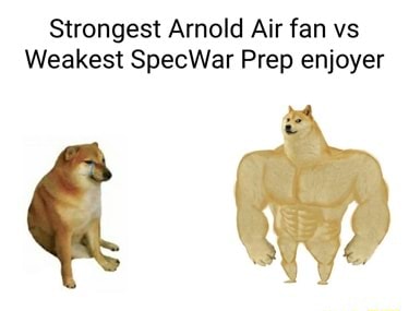 Strongest Arnold Air fan vs Weakest SpecWar Prep enjoyer - iFunny