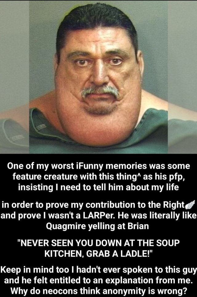 One of my worst iFunny memories was some feature creature with this ...