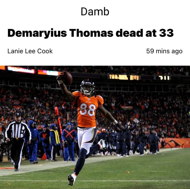 Damb Demaryius Thomas dead at 33 Lanie Lee Cook 59 mins ago - iFunny