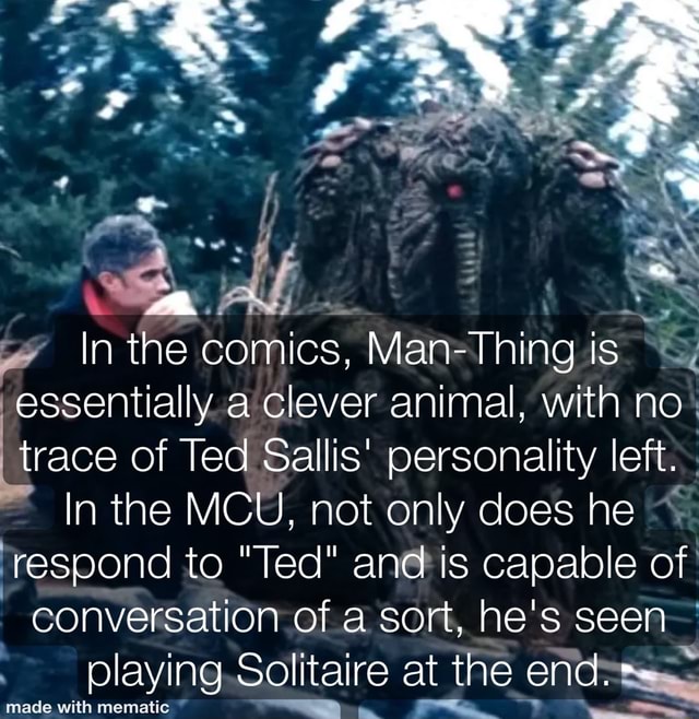 In the comics, Man= Thing is essentially a clever animal, with no trace ...