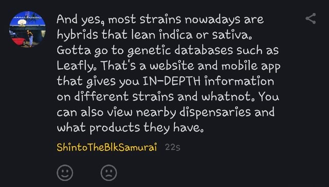 And yes, most strains nowadays are hybrids that lean indica or sativa ...