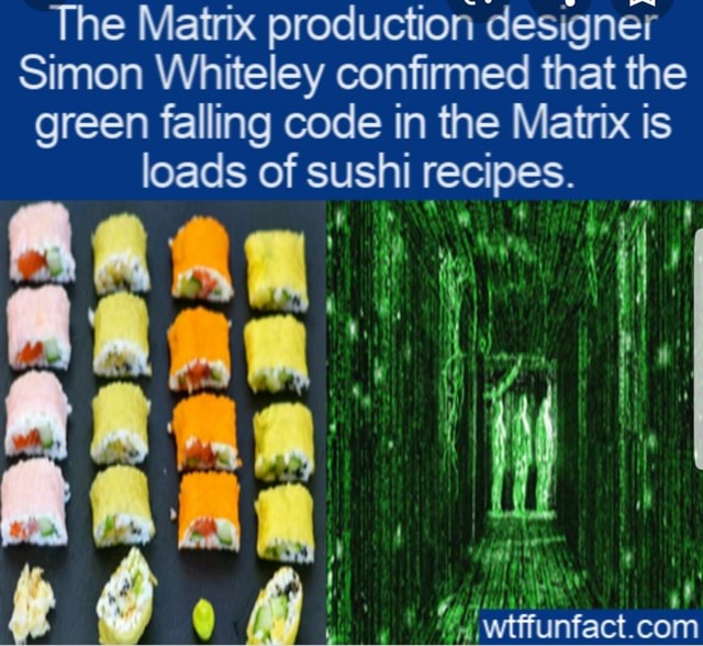 The Matrix production designer Simon Whiteley confirmed that the green ...