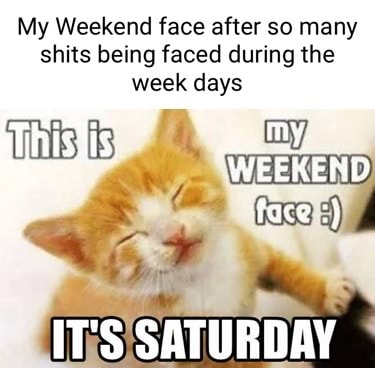 My Weekend face after so many shits being faced during the week "face ...