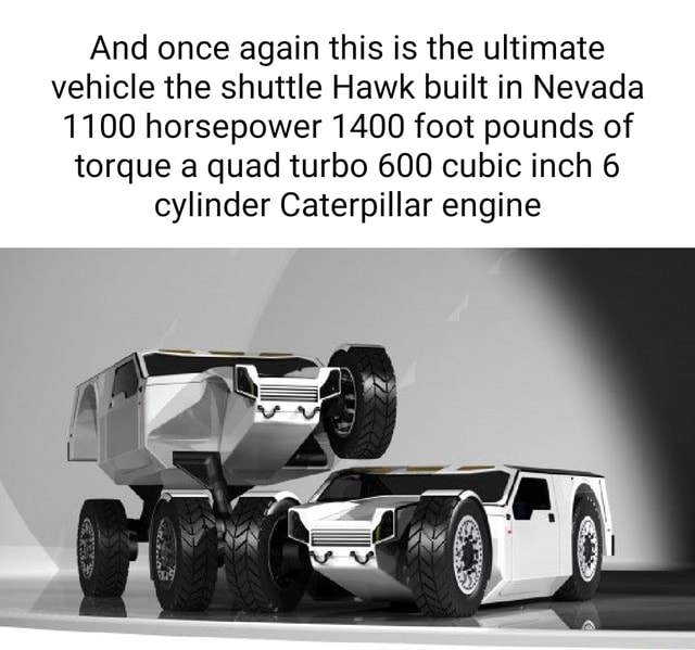 And once again this is the ultimate vehicle the shuttle Hawk built in ...
