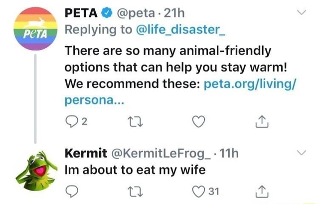 W PETA O ©peta 21h Replying to @life_disaster_ There are so many animaI ...