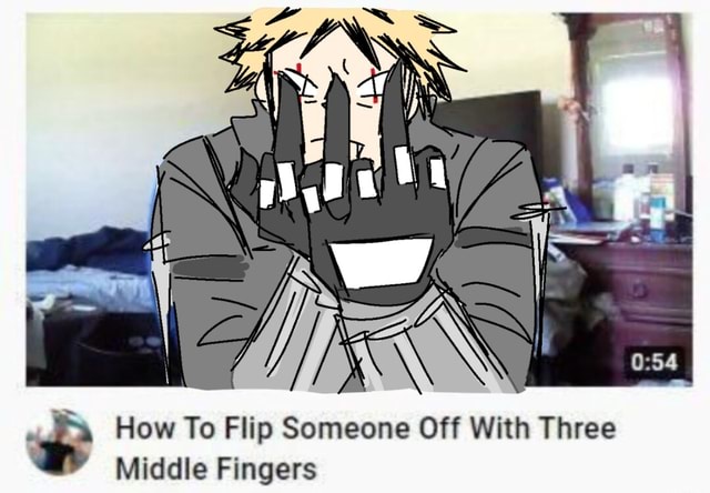 How To Flip Someone Off With Three Middle Fingers - iFunny