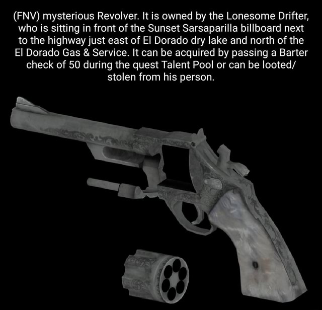 (FNV) mysterious Revolver. It is owned by the Lonesome Drifter, who is ...