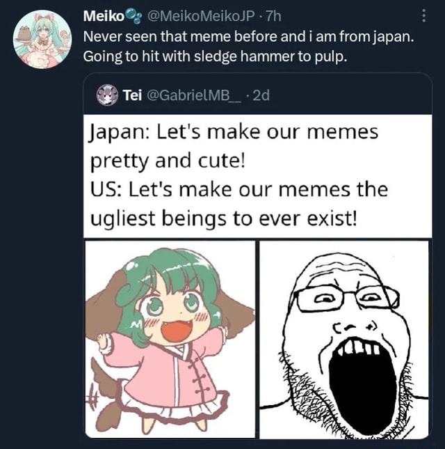 Meiko "MeikoMeikeJP Never seen that meme before and i am from japan ...