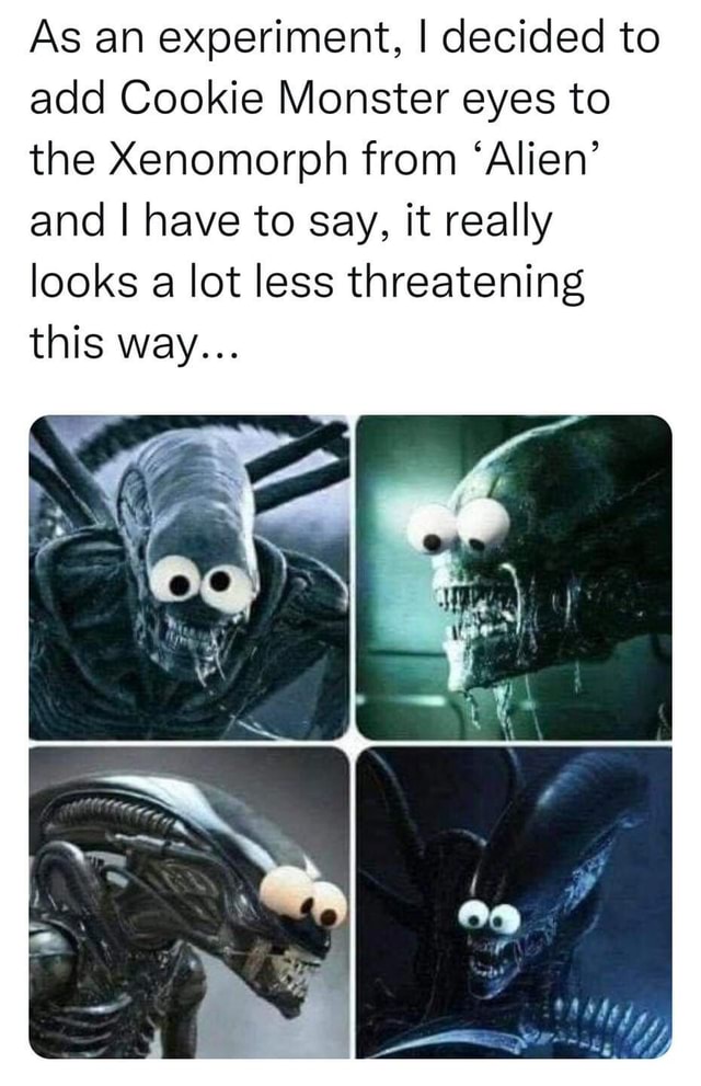 As an experiment, I decided to add Cookie Monster eyes to the Xenomorph ...