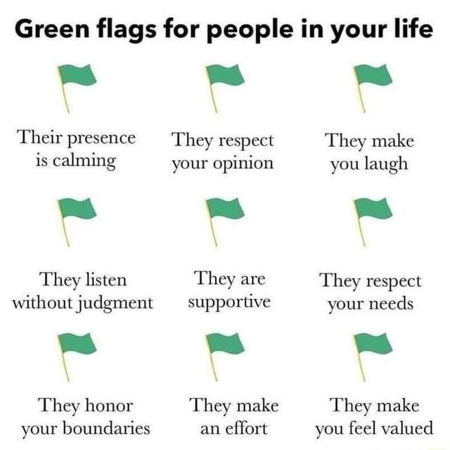 Green Flags For People In Your Life Their Presence They Respect They Green Flags For People In Your Life Their Presence They Respect They