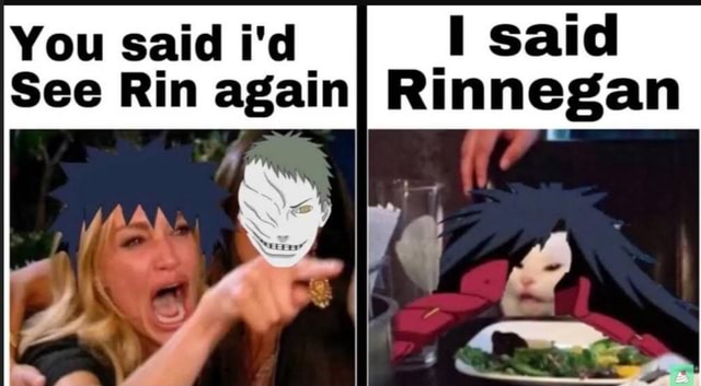 You said i'd said See Rin againI Rinnegan - iFunny
