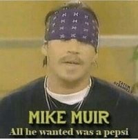 MIKE MUIR All he wanted was a pepsi - iFunny Brazil