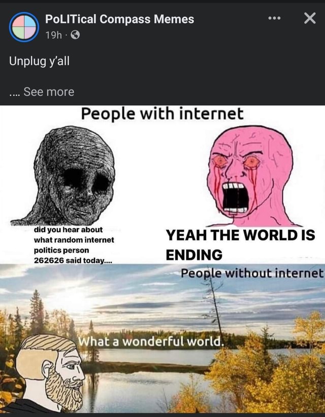 PoLITical Compass Memes Unplug y'all See more People with internet did ...