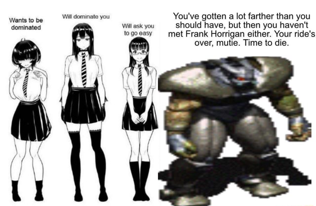 Die. togoeasy met Frank Horrigan either. Your ride's over, mutie. Time ...