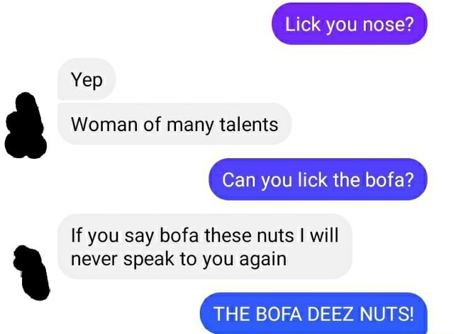 Lick you nose? Yep Woman of many talents Can you lick the bofa? If you ...