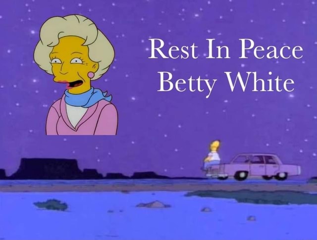Rest In Peace Betty White - iFunny