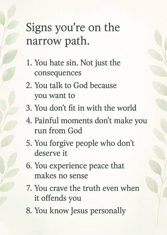 Signs you're on the narrow path. . You hate sin. Not just the ...