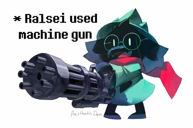 Ralsei used machine gun - iFunny