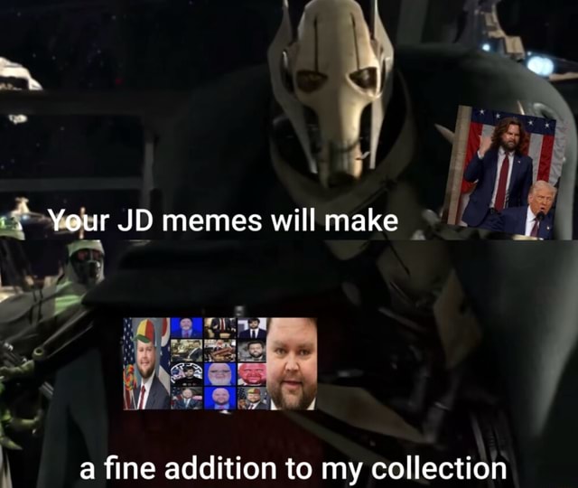 Your JD memes will make fine addition to my collection - iFunny
