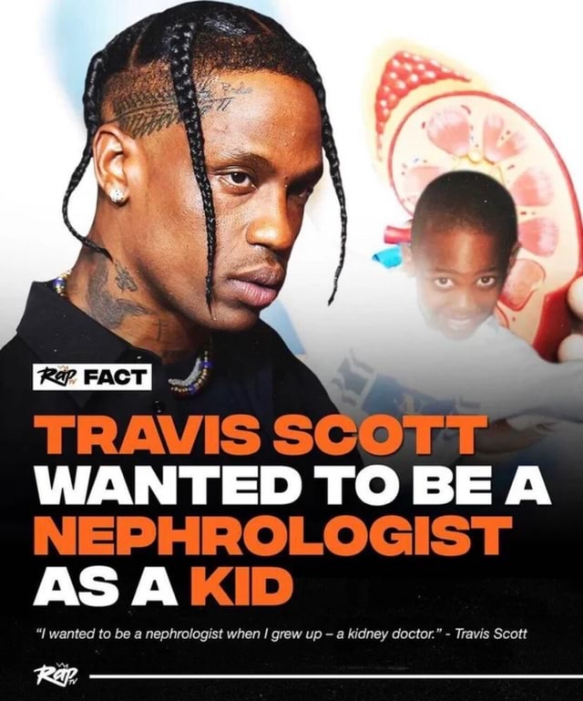 TRAVIS SCOTT WANTED TO BE A NEPHROLOGIST AS A KID "I wanted to be a ...