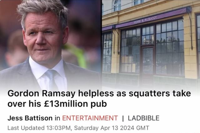 Gordon Ramsay helpless as squatters take over his pub Jess Battison in ...