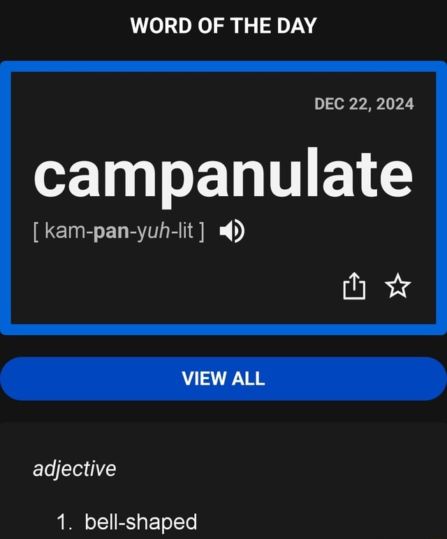 WORD OF THE DAY DEC 22, 2024 campanulate 4) [ kam-pan-yuh-lit ] ww VIEW ...