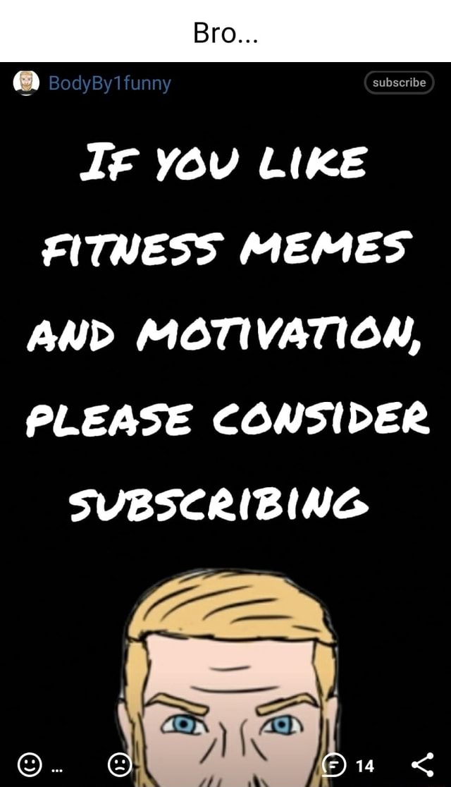 Bro... @ BodyBy1funny If YOU LIKE FITNESS MEMES AND MOTIVATION, PLEASE ...