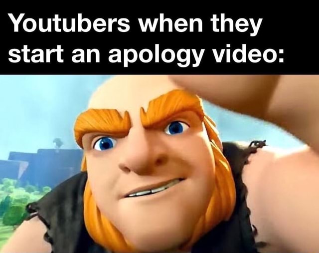 Youtubers when they start an apology video: ft - iFunny