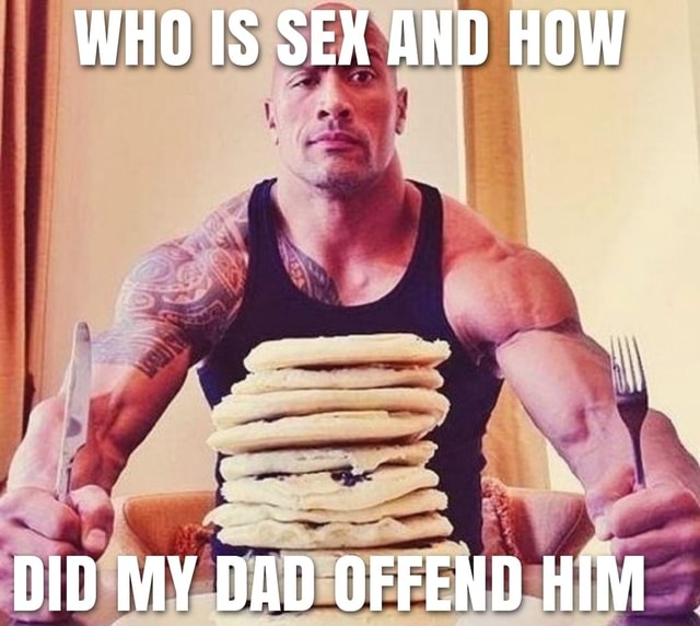 Who Is Sex And How Did My Dad Offend Him Ifunny